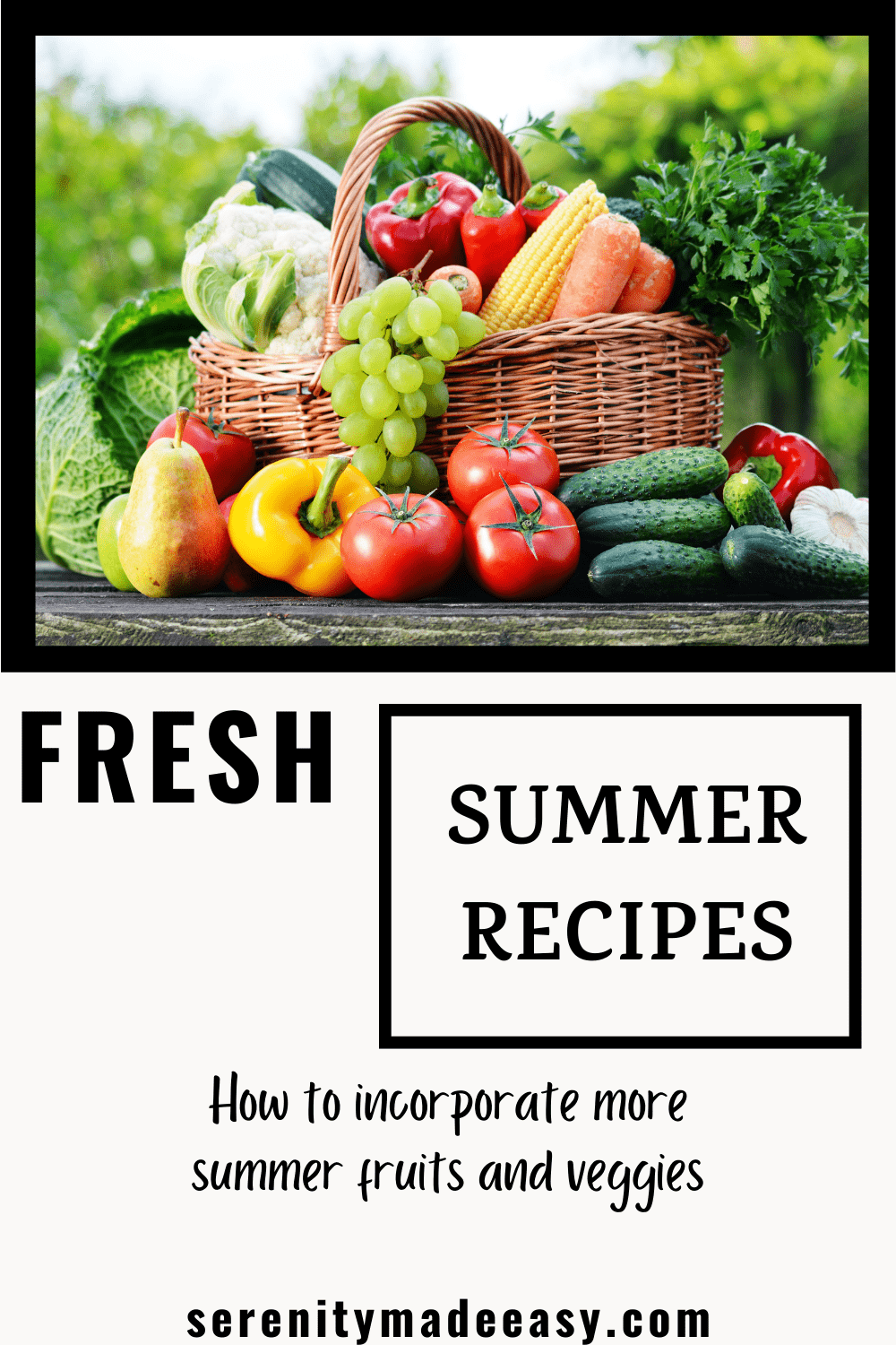 Summer vegetables and fruits - best recipes to try - Serenity Made Easy
